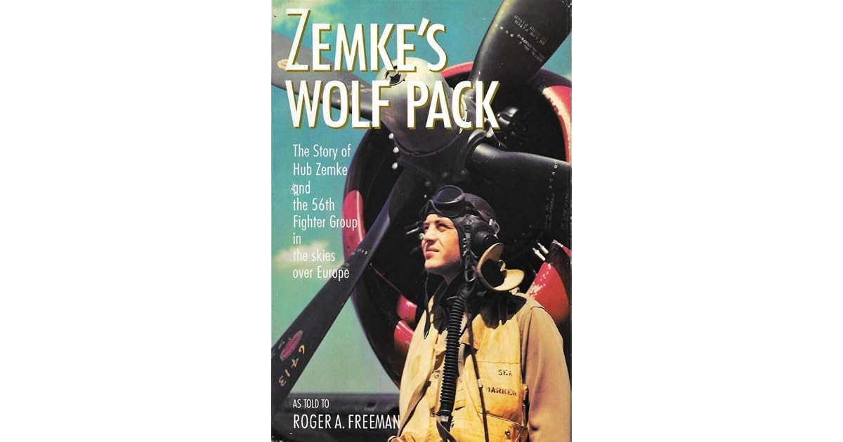 Zemke's Wolf Pack: The Story of Hub Zemke and the 56th Fighter Group in ...