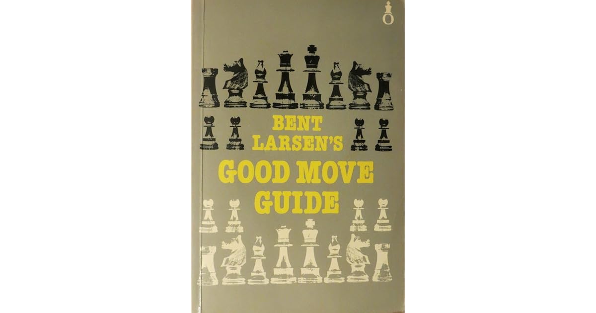 Bent Larsen's Good Move Guide by Bent Larsen