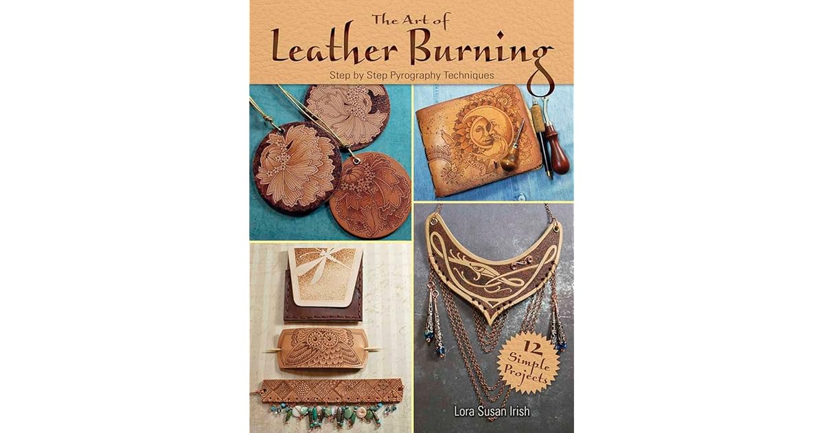 The Art of Leather Burning: Step-by-Step Pyrography Techniques by Lora ...