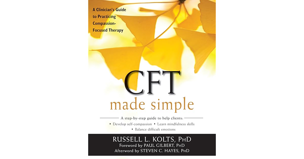 CFT Made Simple: A Clinician’s Guide to Practicing Compassion-Focused ...