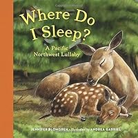 Where Do I Sleep?: A Pacific Northwest Lullaby by Jennifer Blomgren