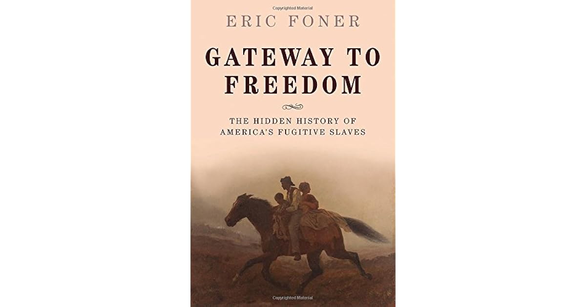 Gateway to Freedom: The Hidden History of America's Fugitive Slaves by ...