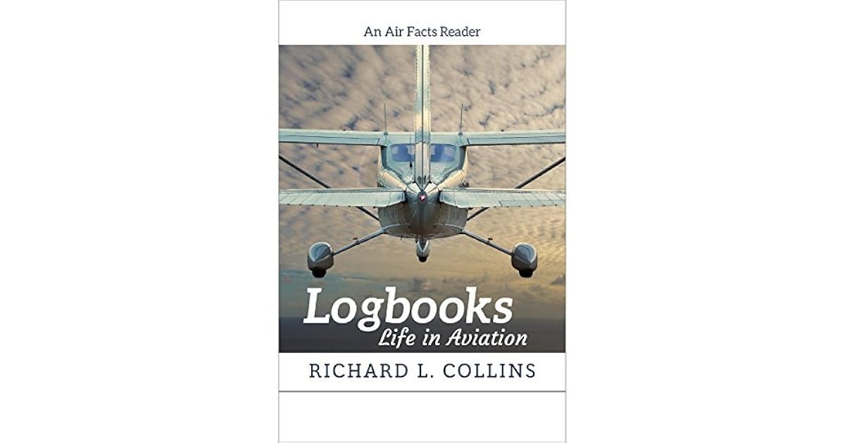 Logbooks: Life in aviation by Richard L. Collins