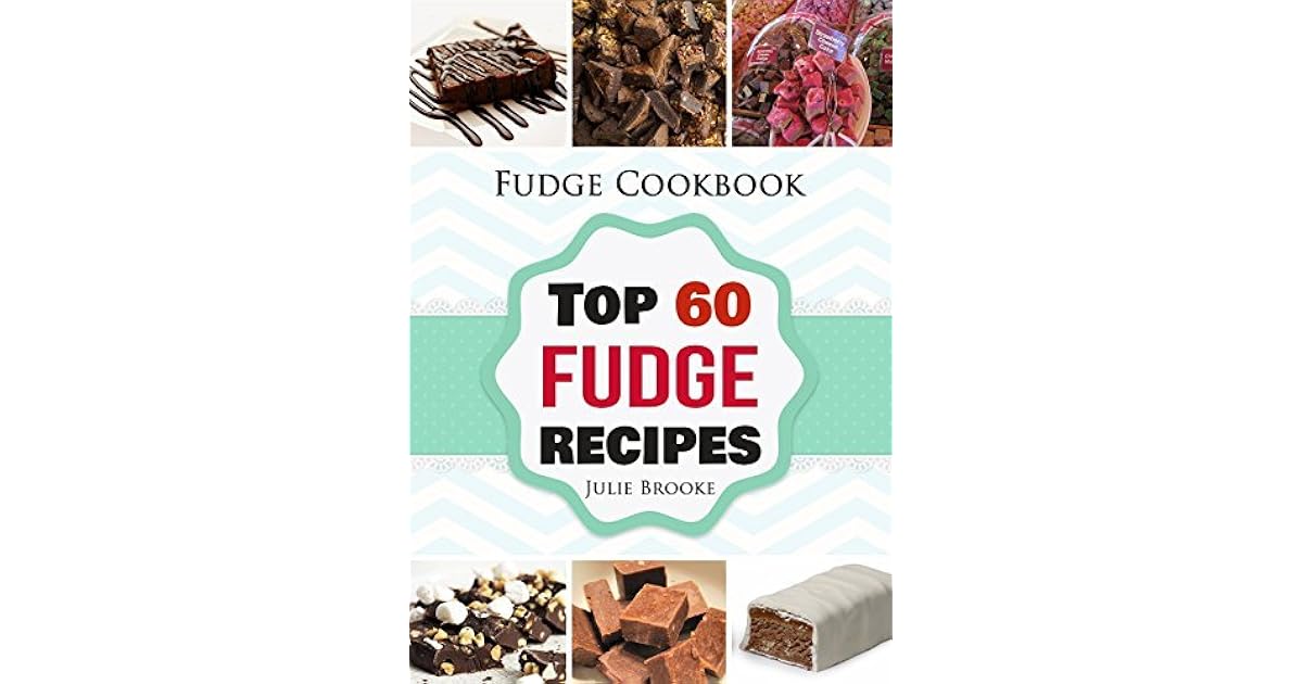 Fudge Cookbook: Top 60 Fudge Recipes (cookbook, recipes, paleo, vegan ...
