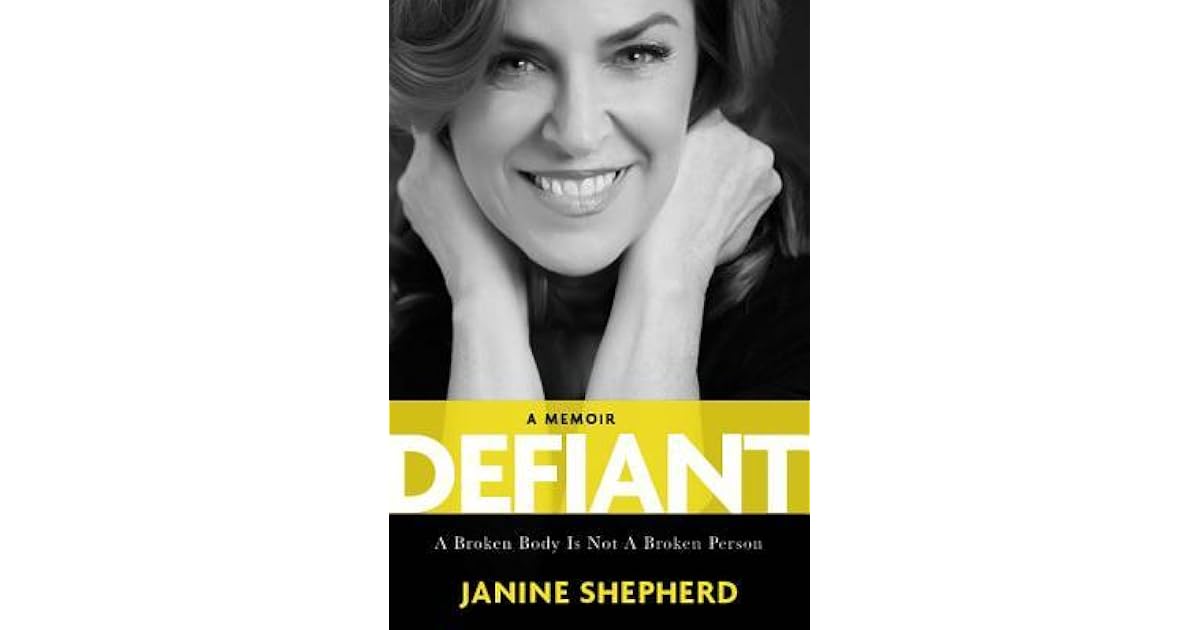 Defiant: A Broken Body Is Not a Broken Person by Janine Shepherd