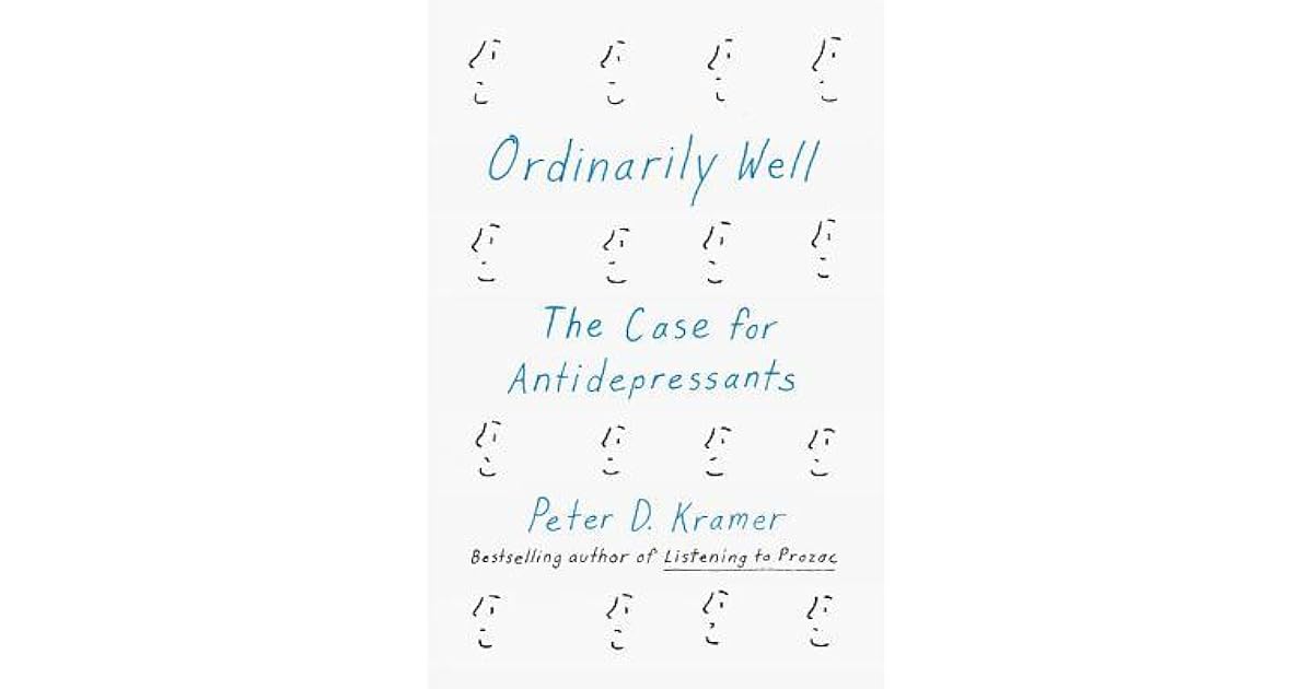 Ordinarily Well: The Case for Antidepressants by Peter D. Kramer
