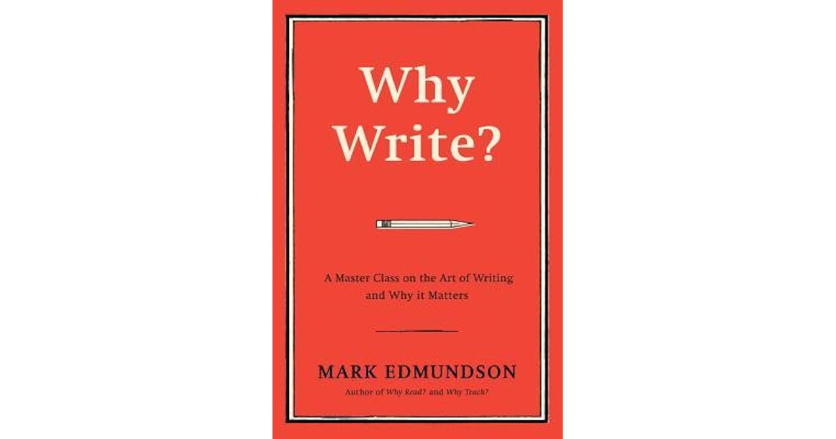 Why Write?: A Master Class on the Art of Writing and Why it Matters by ...