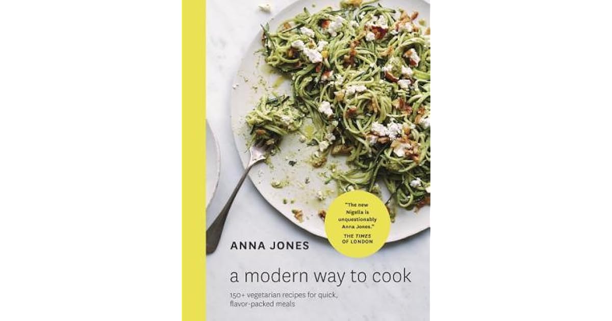 A Modern Way to Cook: Over 150 Quick, Smart, and Flavor-Packed Recipes ...