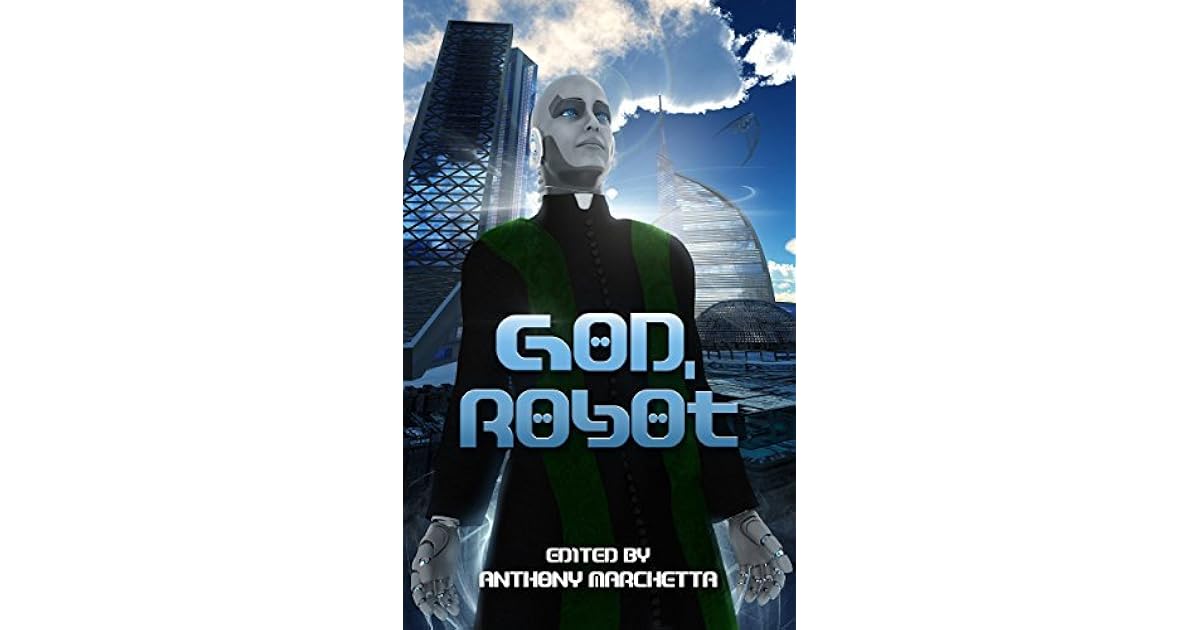 God, Robot by Anthony Marchetta