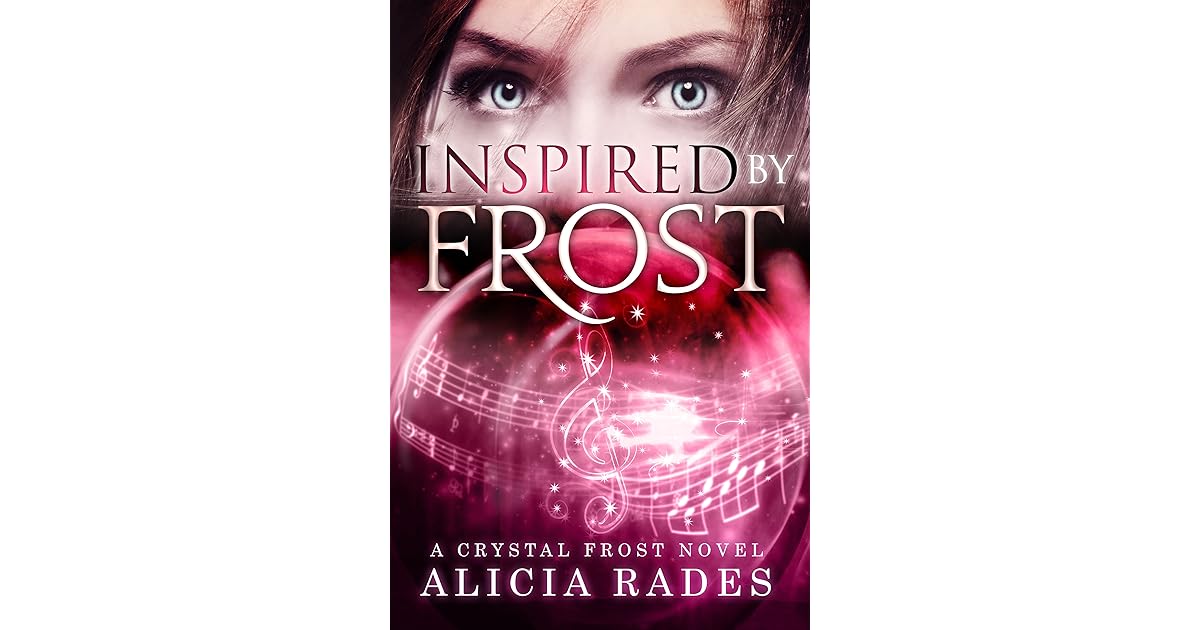Inspired by Frost (Crystal Frost, #3) by Alicia Rades