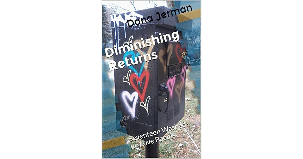 Diminishing Returns: Seventeen Washed-up Love Poems by Dana Jerman