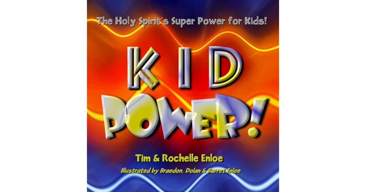 Kid Power: The Holy Spirit's Super Power for Kids! by Tim Enloe