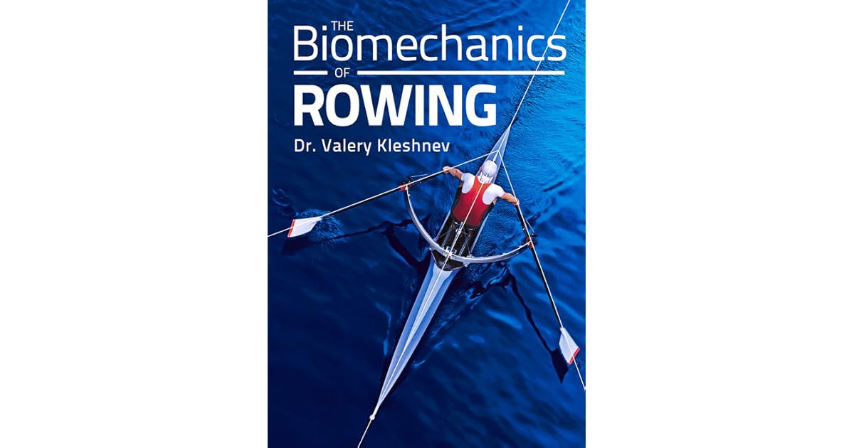 The Biomechanics of Rowing by Valery Kleshnev