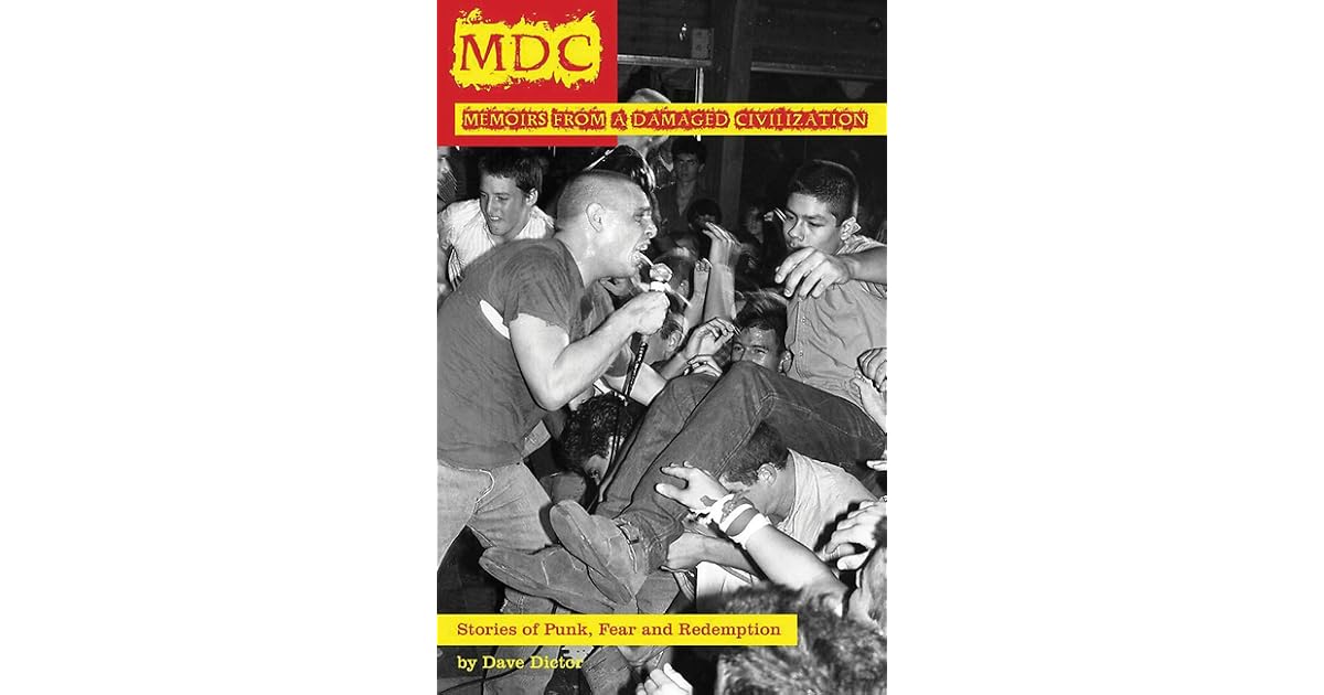 MDC: Memoir from a Damaged Civilization: Stories of Punk, Fear, and Redemption by Dave Dictor