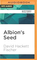 Albion's Seed: Four British Folkways in America by David Hackett Fischer