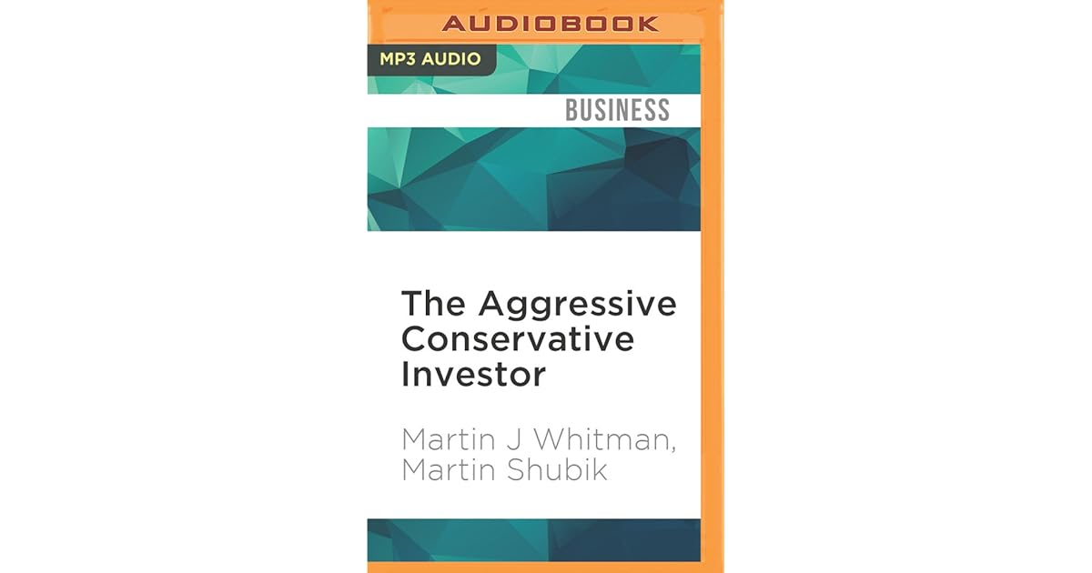 The Aggressive Conservative Investor by Martin J. Whitman