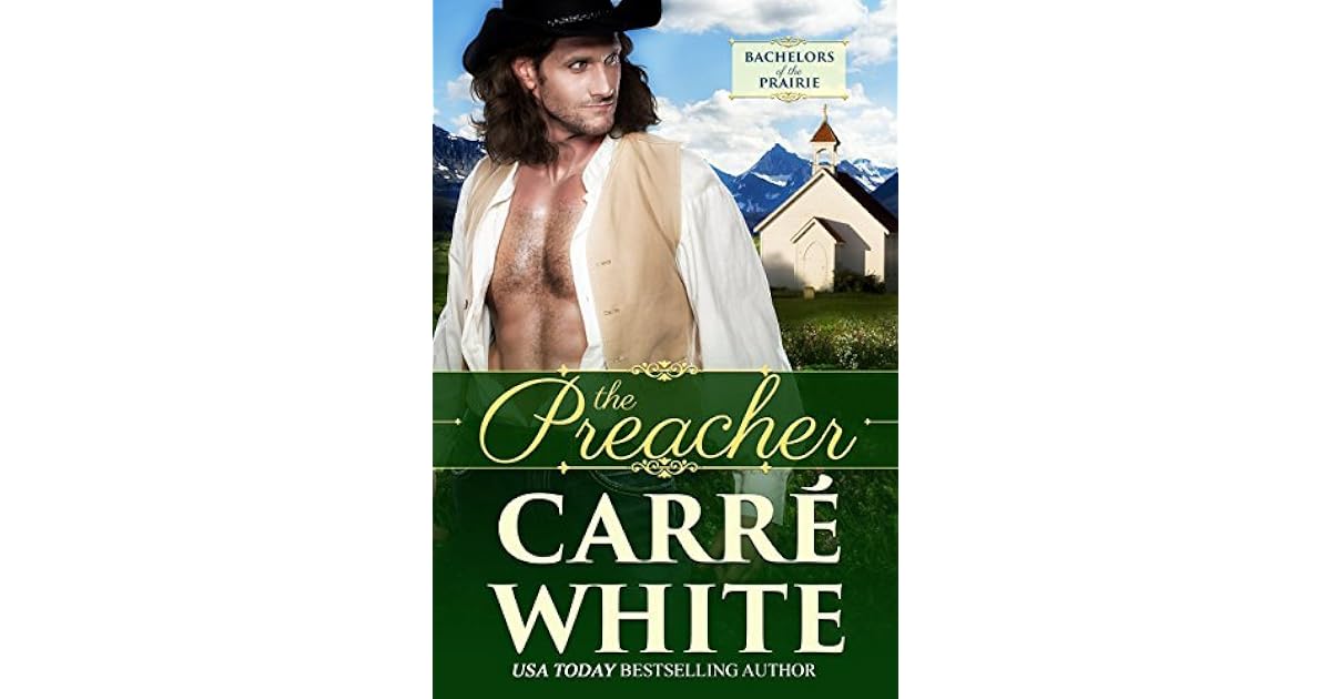 The Preacher (Bachelors of the Prairie Book 3) by Carré White