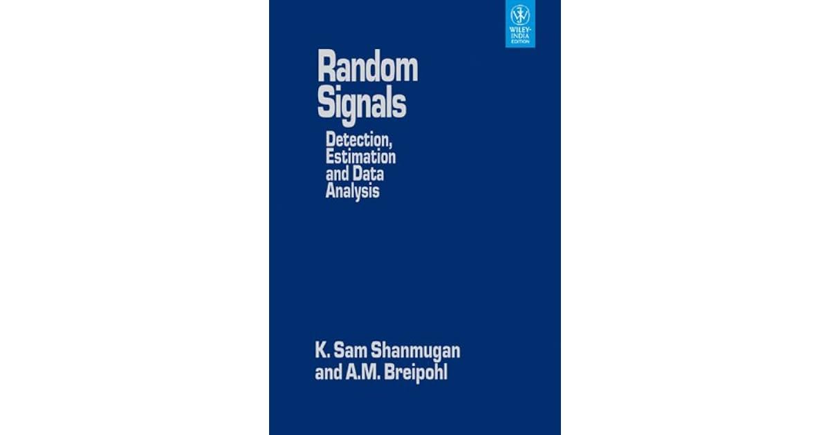 Random Signals: Detection, Estimation and Data Analysis by K. Sam Shanmugan