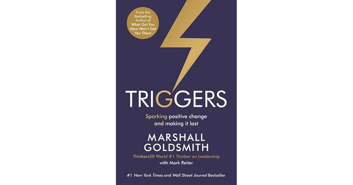 Triggers: Sparking positive change and making it last by Marshall Goldsmith