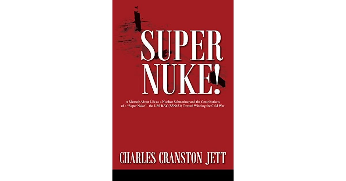 Super Nuke!: A Memoir About Life as a Nuclear Submariner and the ...