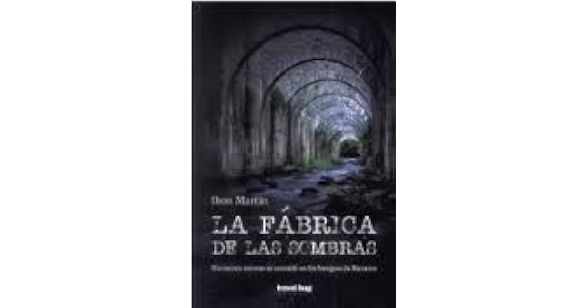 La fábrica de las sombras (Leire Altuna, #2) by Ibon Martín