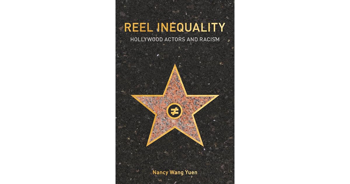 Reel Inequality: Hollywood Actors and Racism by Nancy Wang Yuen