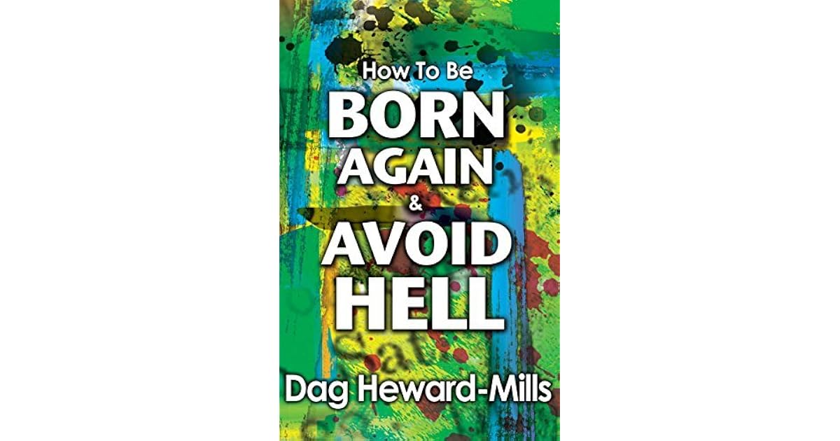 How to be Born Again and Avoid Hell by Dag Heward-Mills