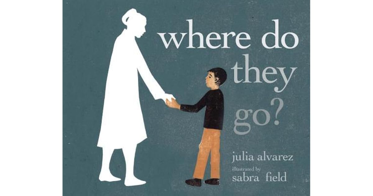 Where Do They Go? by Julia Alvarez