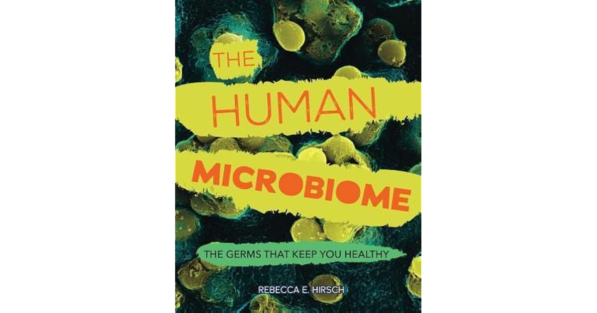 The Human Microbiome: The Germs That Keep You Healthy by Rebecca E. Hirsch