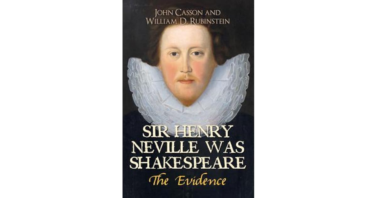 Sir Henry Neville Was Shakespeare: The Evidence by William Rubinstein