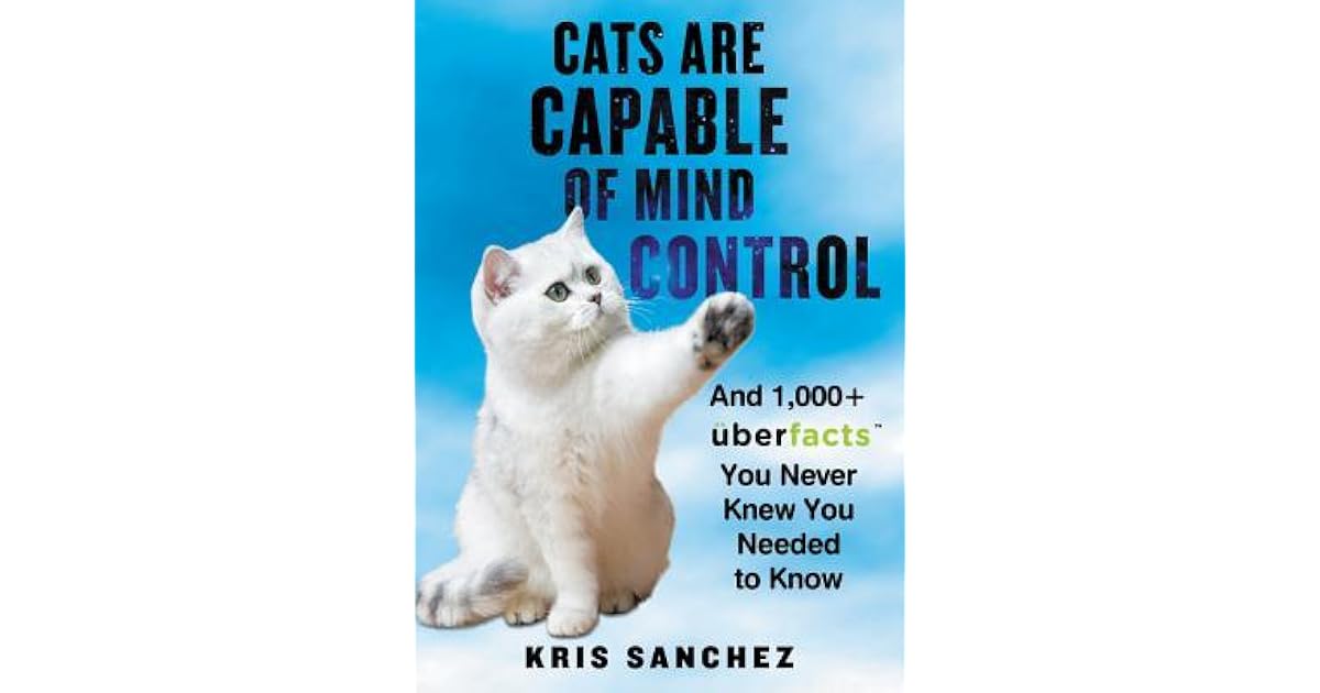 Cats Are Capable of Mind Control: And 1,000+ UberFacts You Never Knew ...