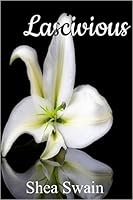 Lascivious by Shea Swain