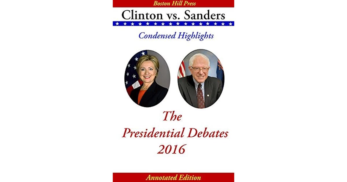 Clinton vs. Sanders: The Presidential Debates, 2016. Condensed ...