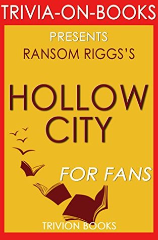 Ransom Riggs's Hollow City - For Fans by Trivion Books