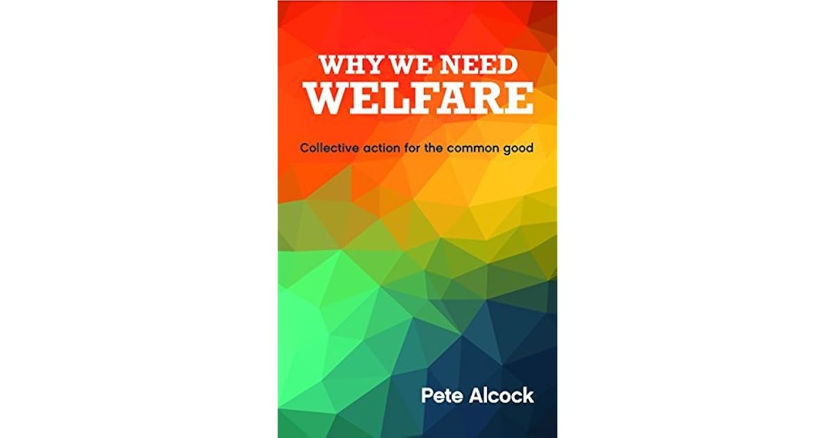 Why we need welfare: Collective action for the common good by Pete Alcock