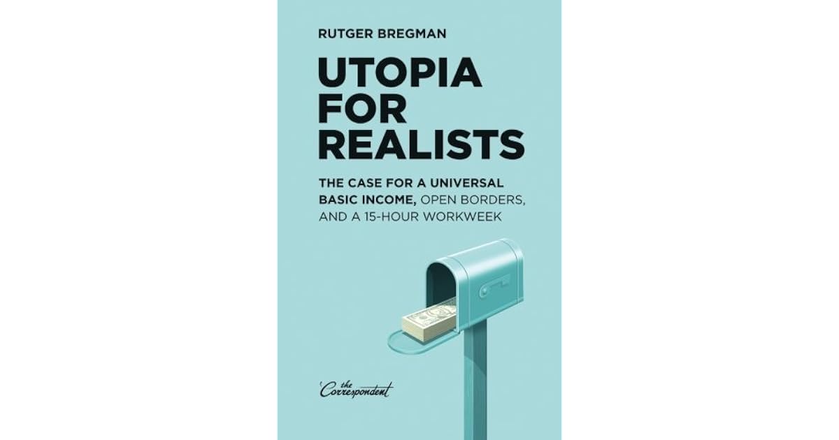 Utopia for Realists: The Case for a Universal Basic Income, Open ...