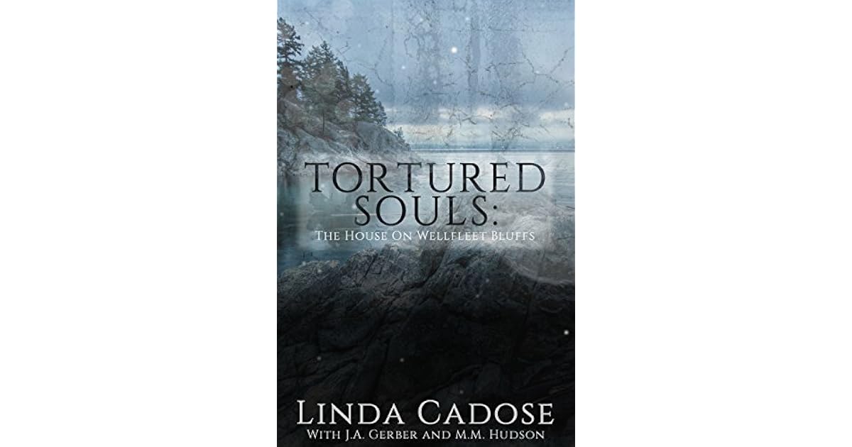 Tortured Souls: The House on Wellfleet Bluffs by Linda Cadose