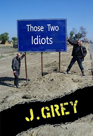 Those Two Idiots by J. Grey