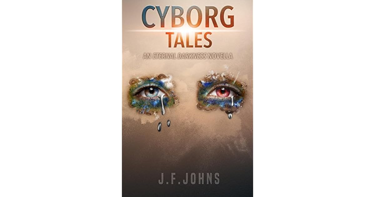 Cyborg Tales: An Eternal Darkness novella by J.F. Johns