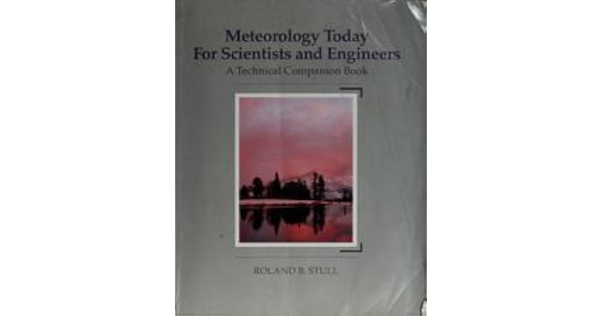 Meteorology Today For Scientists and Engineers by Roland B. Stull