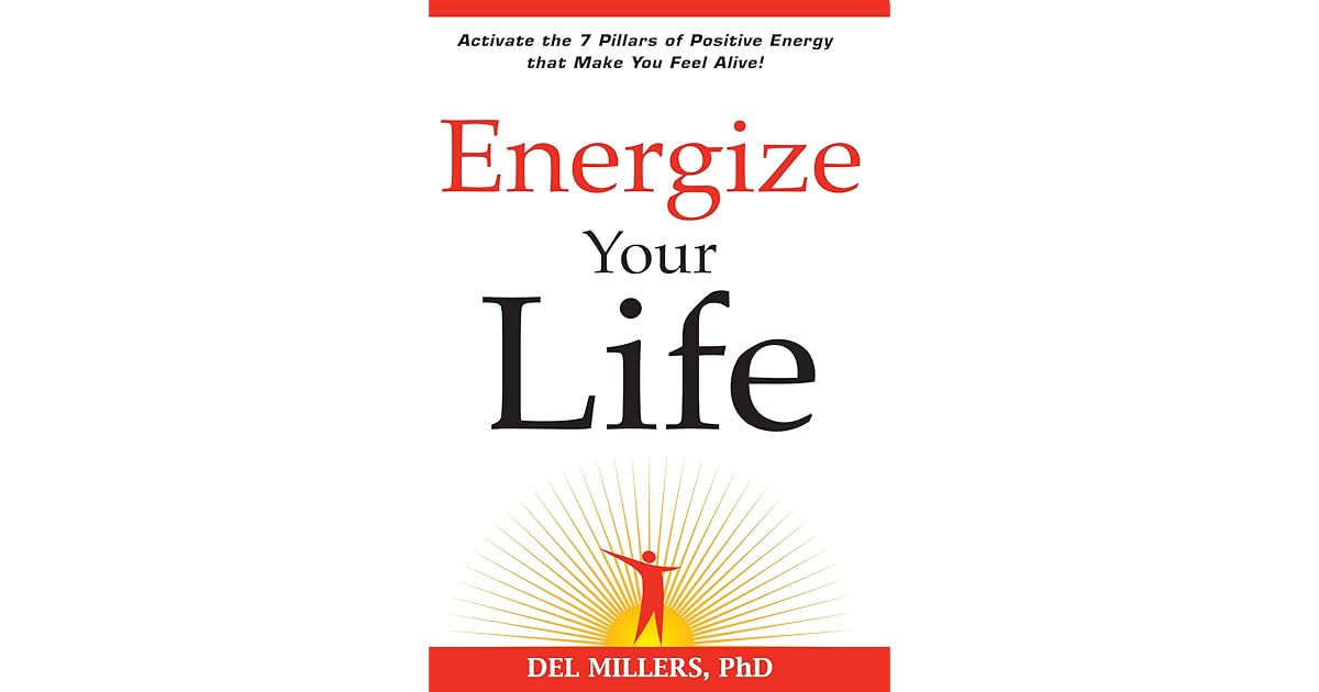 Energize Your Life: Activate the 7 Pillars of Positive Energy That Make ...
