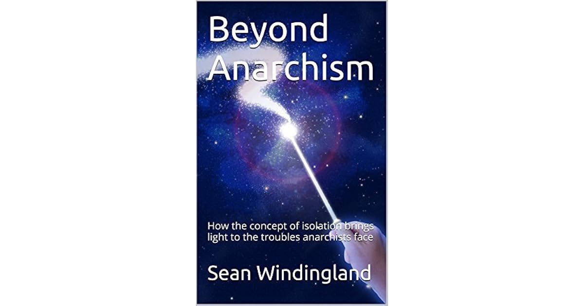 Beyond Anarchism: How the concept of isolation brings light to the ...