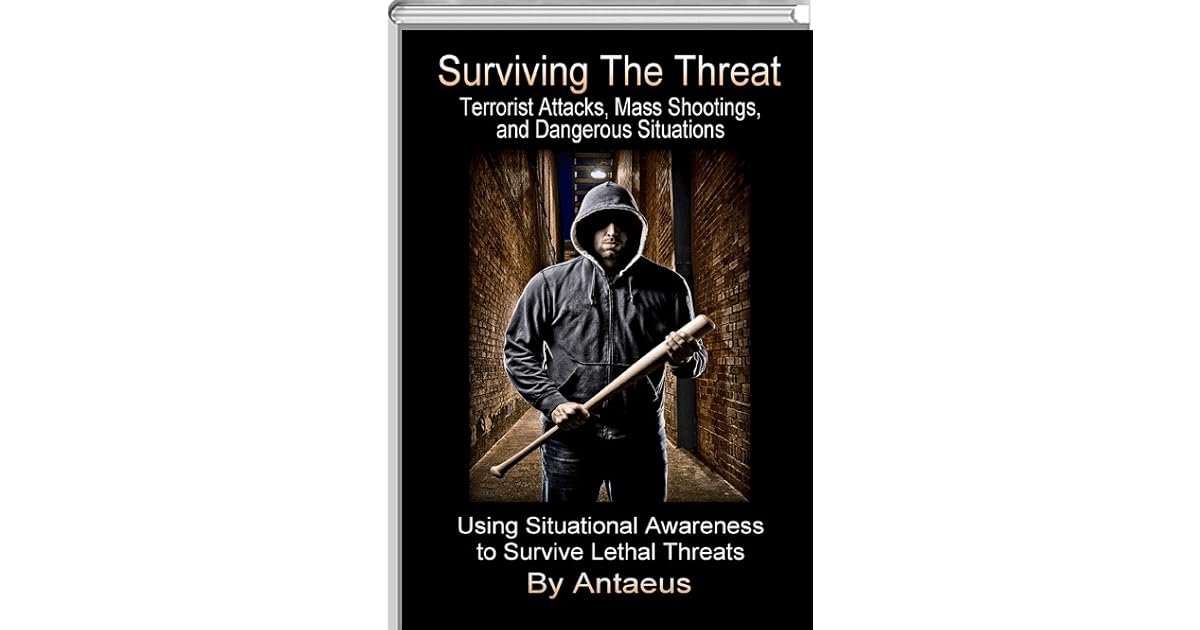 Surviving The Threat: Terrorist Attacks, Mass Shootings, and Dangerous ...