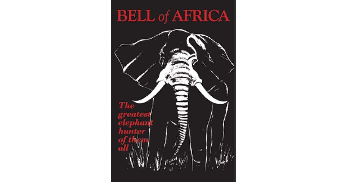 Bell of Africa by W.D.M. Bell