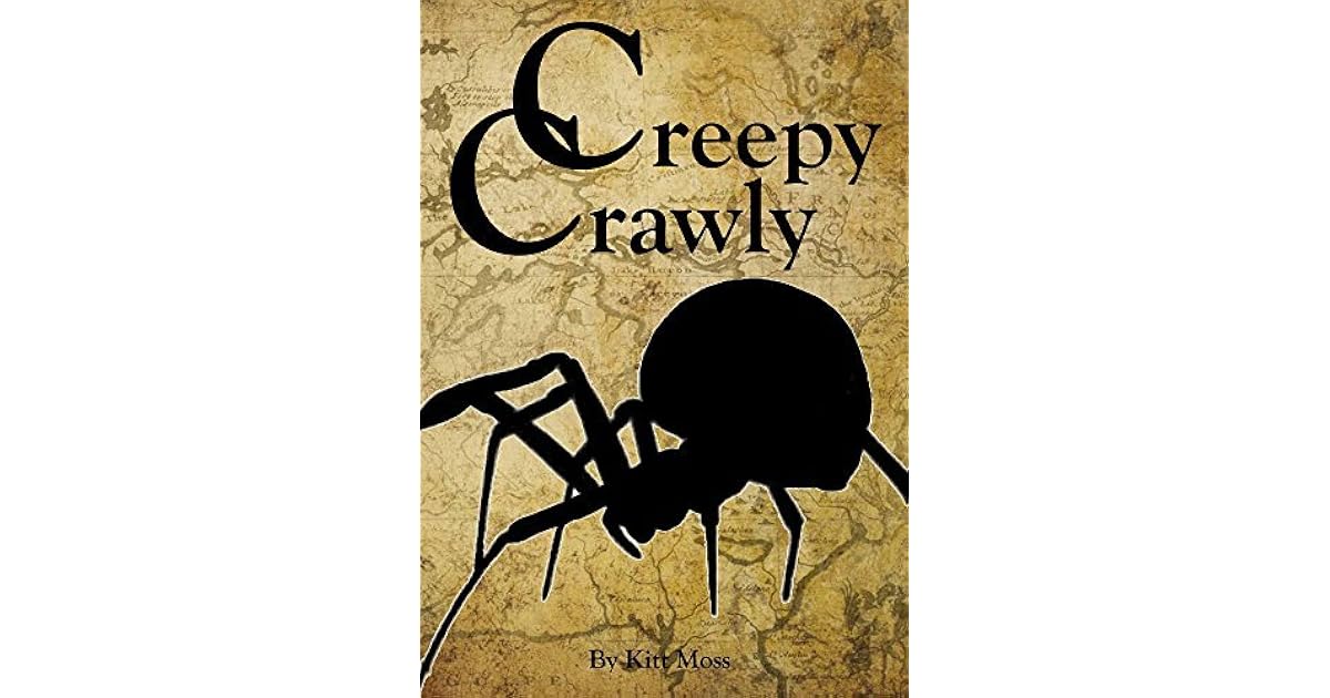 Creepy Crawly: A Horror Story by Kitt Moss