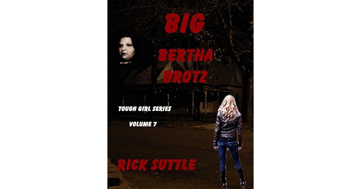 Big Bertha Brotz (Tough Girls Book 7) by Rick Suttle