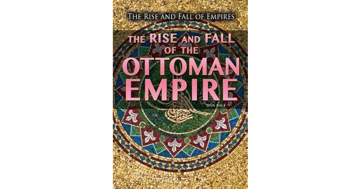 The Rise and Fall of the Ottoman Empire by Don Rauf