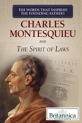 Charles Montesquieu and the Spirit of Laws by Kevin Hall