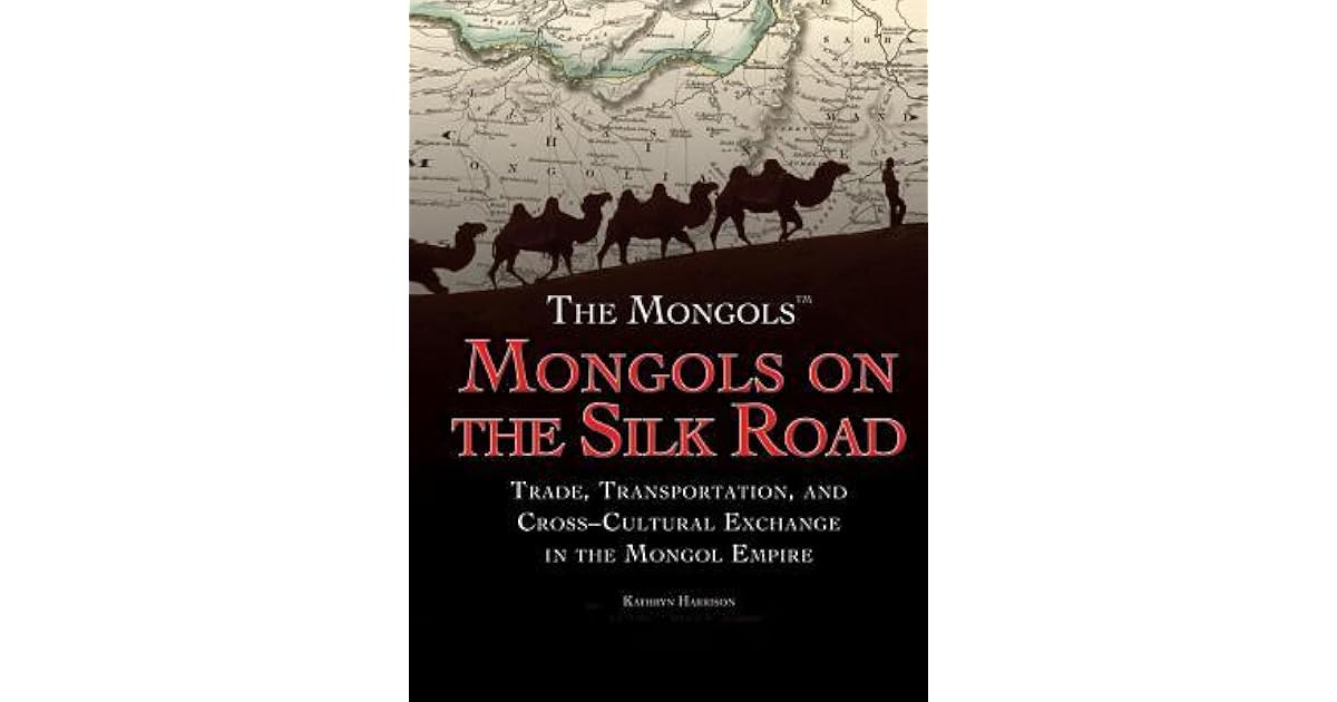 Mongols on the Silk Road: Trade, Transportation, and Cross-Cultural ...