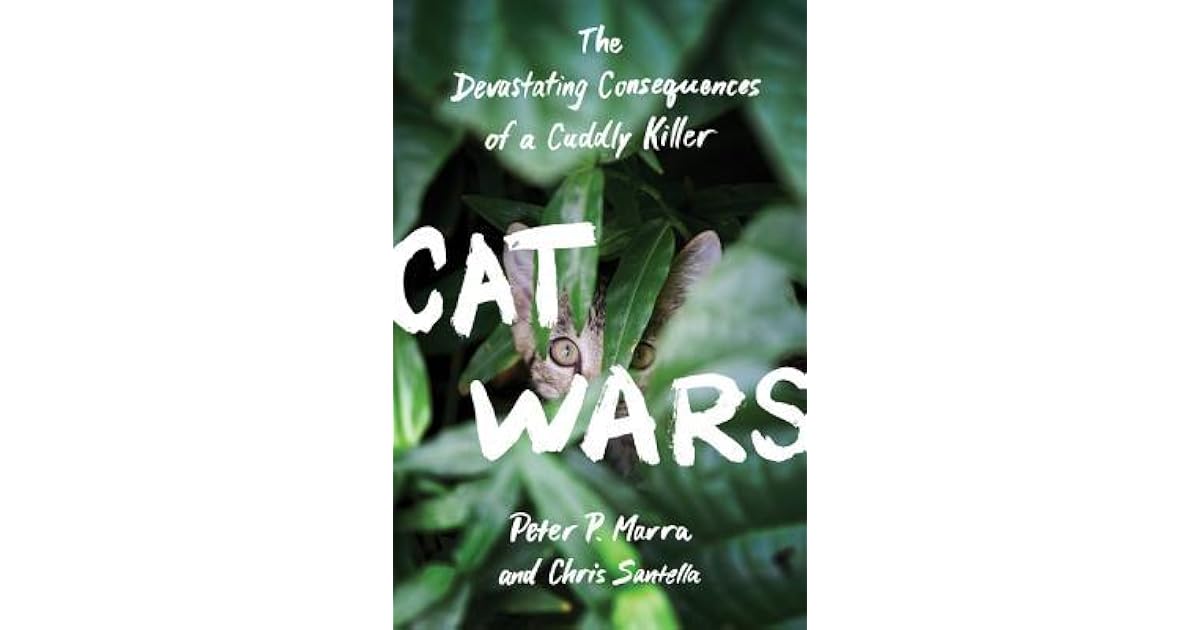 Cat Wars: The Devastating Consequences of a Cuddly Killer by Peter P. Marra